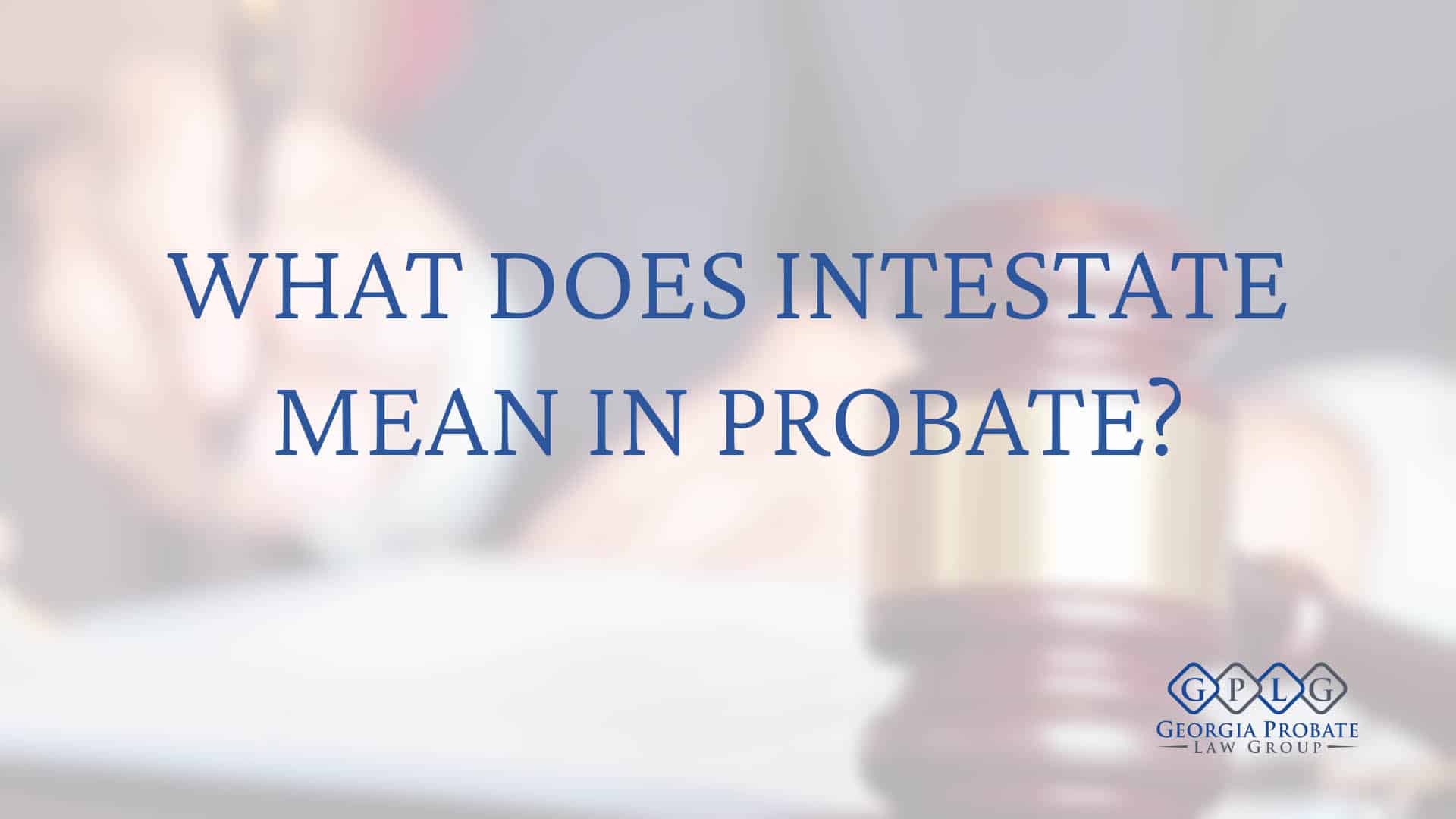 What Does Intestate Mean in Probate in Georgia?