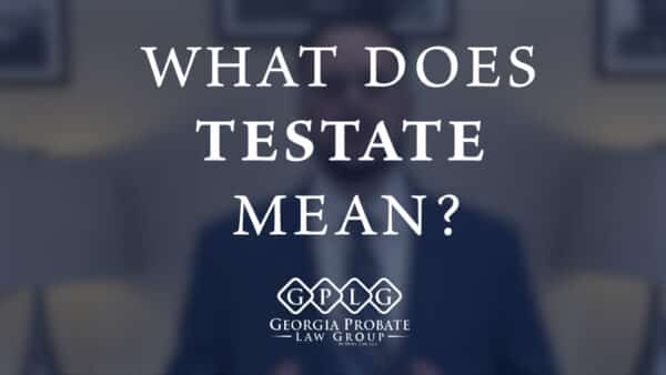 What Does Testate Mean - Dying With a Will Explained