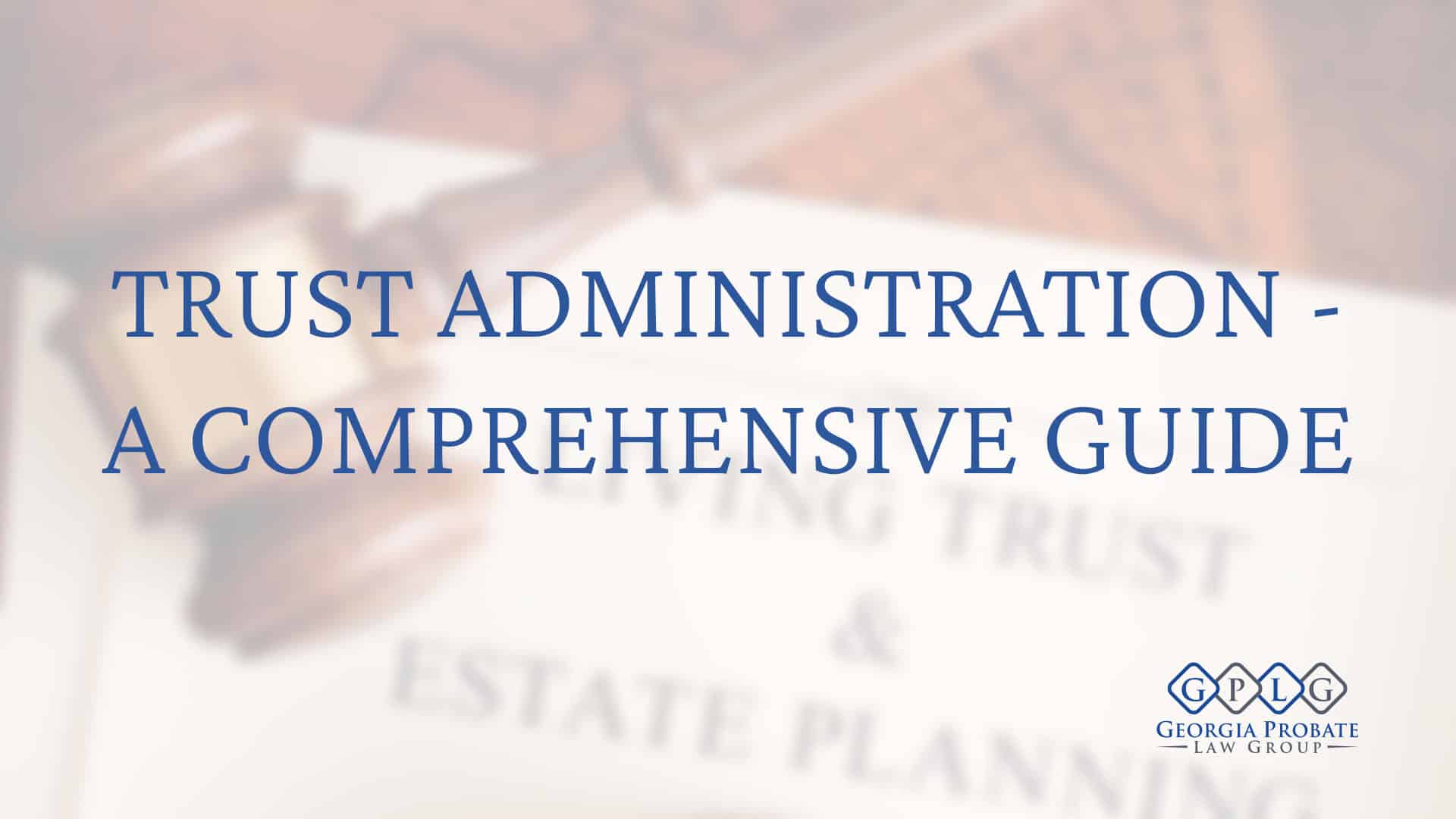 Trust Administration - A Comprehensive Guide